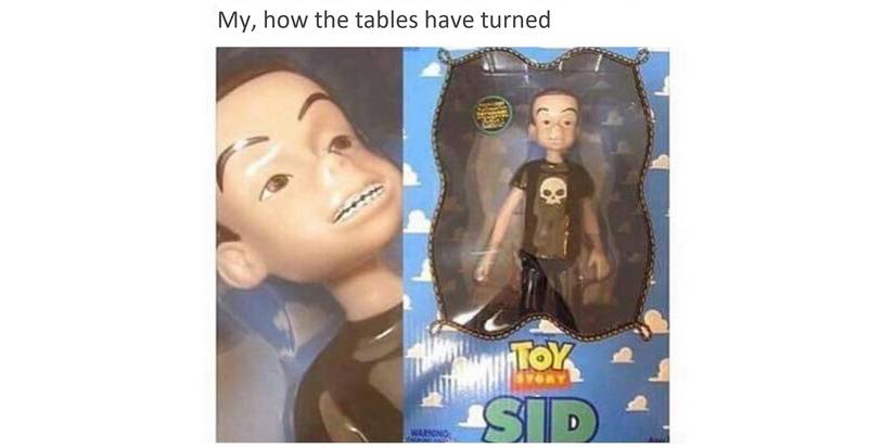 Sid Toy Story Meme My Friend Acts Like Sid From Toy Story But More Sid Toy Story Meme My Friend Acts Like Sid From Toy Story But More