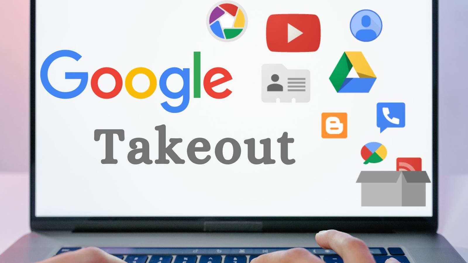 How To Download All Your Google Data Using Takeout