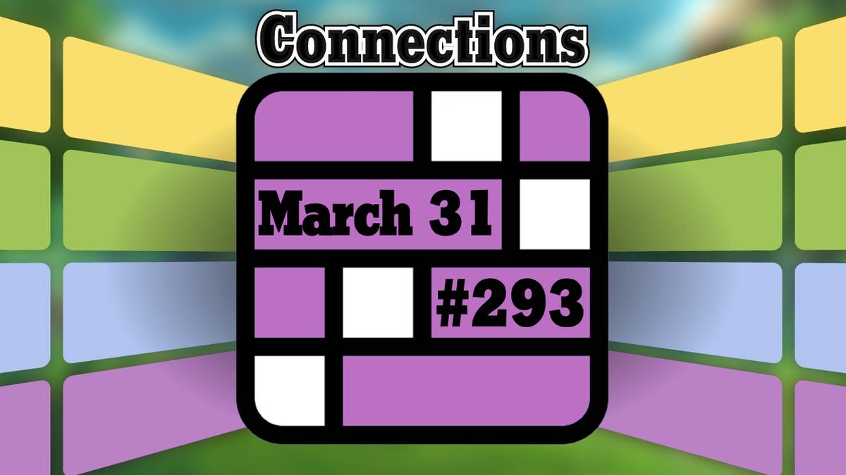 Today's Connections Hints & Answers For March 31, 2024 (Puzzle #293)