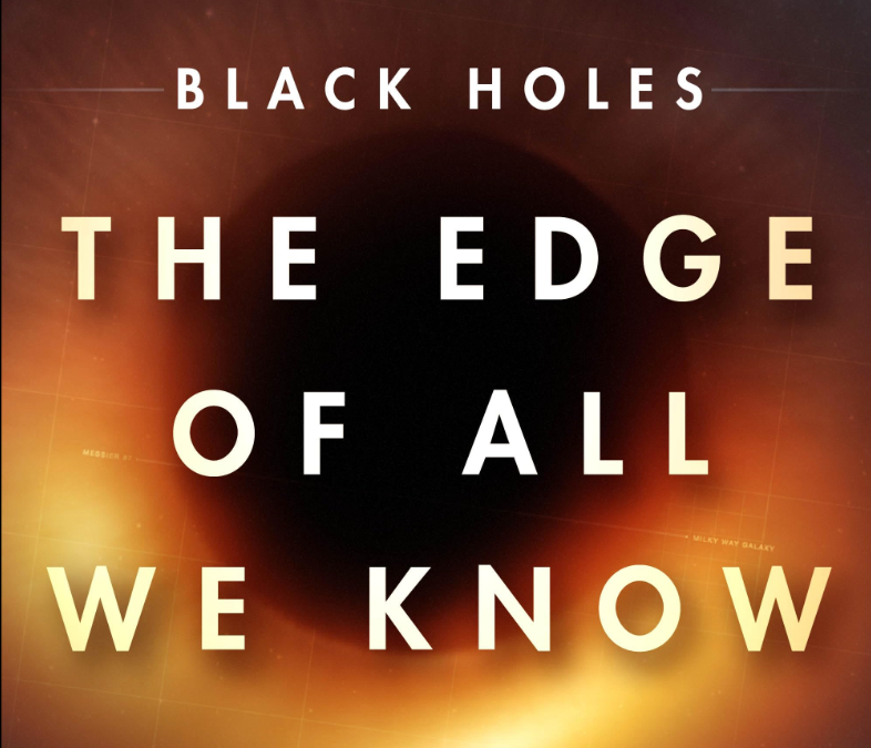 Black Holes: The Edge of All We Know Summary, Latest News, Trailer ...