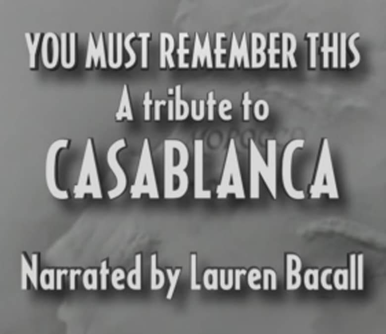 You Must Remember This: A Tribute to 'Casablanca' Summary, Trailer ...