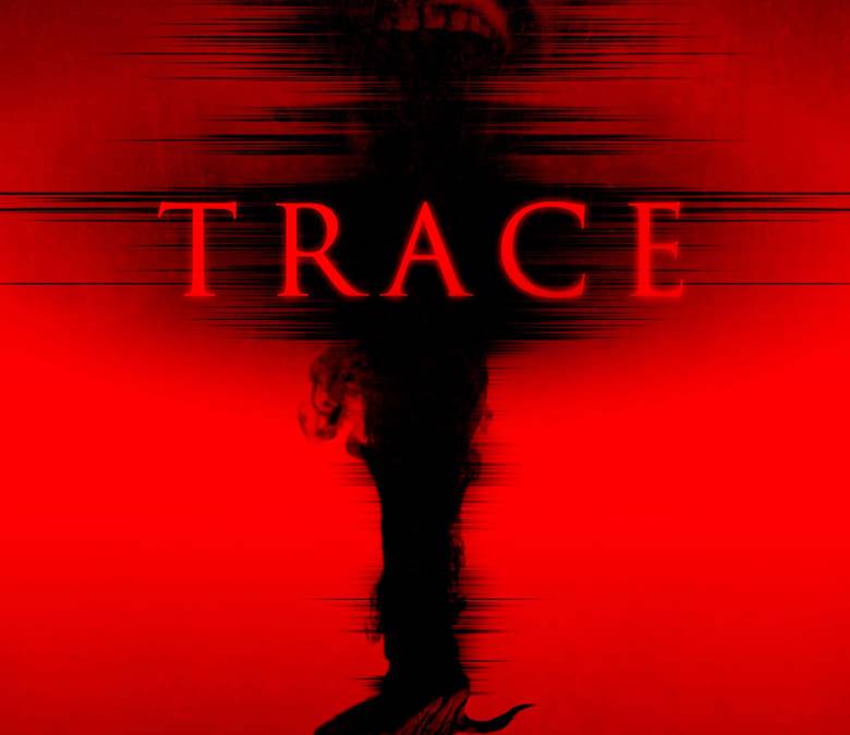 Trace Summary, Trailer, Cast, Where to Watch and More