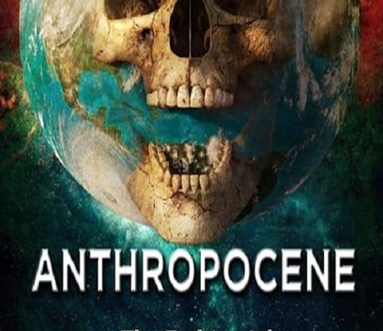 Anthropocene Summary, Trailer, Cast, Where to Watch and More
