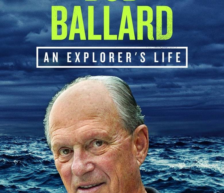 Bob Ballard: An Explorer's Life Summary, Trailer, Cast, Where to Watch ...