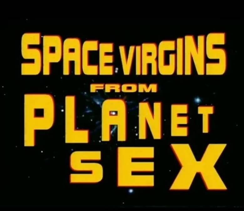 Space Virgins from Planet Sex Summary, Trailer, Cast, Where to Watch ...