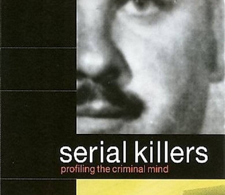 Serial Killers: Profiling the Criminal Mind Summary, Trailer, Cast ...