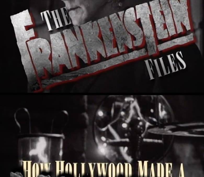 The 'Frankenstein' Files: How Hollywood Made a Monster Summary, Trailer ...