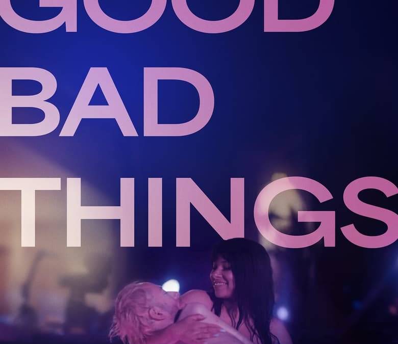 Good Bad Things Summary, Trailer, Cast, Where to Watch and More