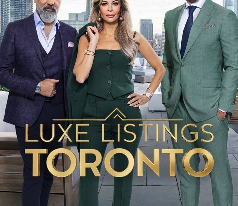 Luxe Listings Toronto Summary, Trailer, Season List, Cast, Where to ...