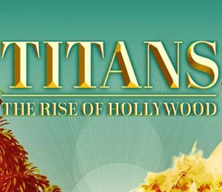 Titans: The Rise of Hollywood Summary, Trailer, Season List, Cast ...