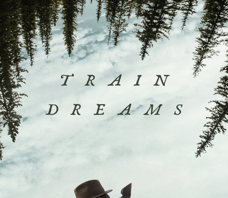 Train Dreams Summary, Latest News, Trailer, Cast, Where to Watch and More